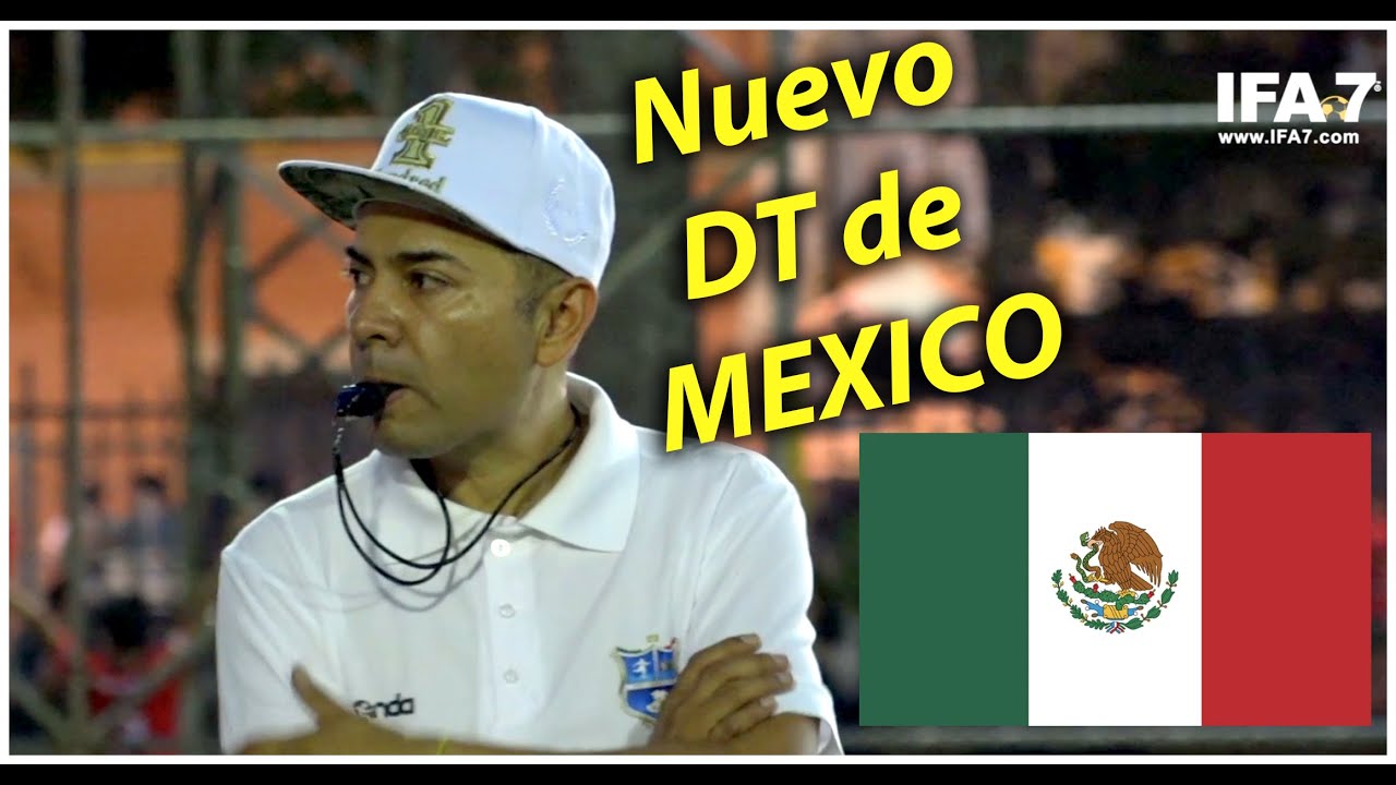 Mexico nombra nuevo DT de la Seleccion Nacional F7 - IFA7